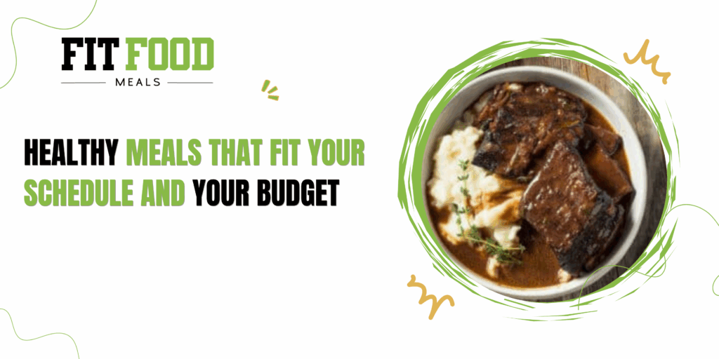 Healthy Meals That Fit Your Schedule and Your Budget