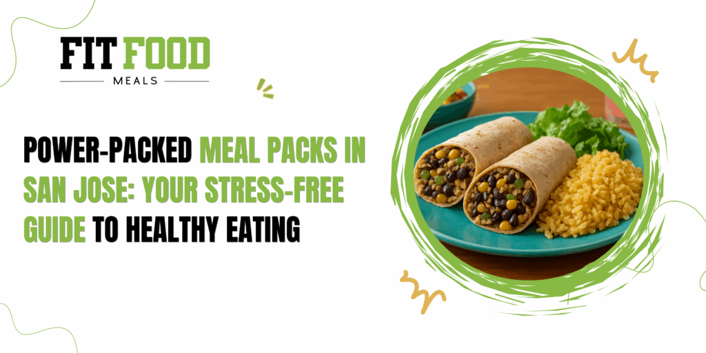 Power-Packed Meal Packs in San Jose: Your Stress-Free Guide to Healthy ...